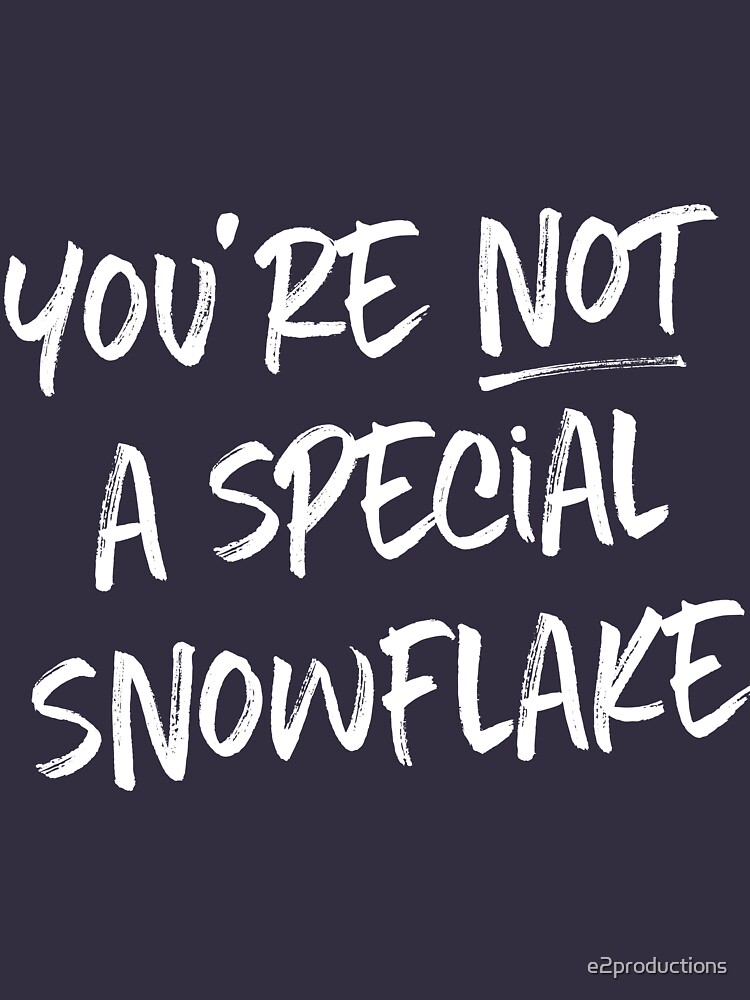 "You're not a special snowflake" T-shirt for Sale by e2productions ...