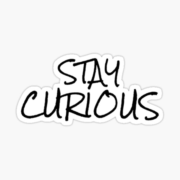 "Stay Curious... " Sticker by GriffithsDale | Redbubble