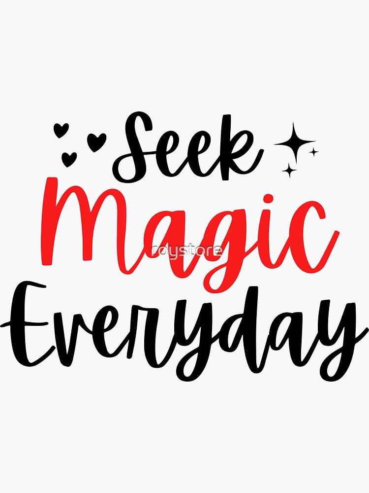"Seek Magic Everyday - Motivational quote" Sticker by roystore | Redbubble