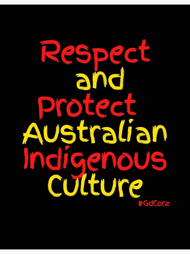 "Respect and Protect Australian Indigenous culture" Poster by GdCorz ...