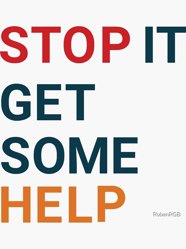 "Stop It Get Some Help " Sticker by RubenRGB | Redbubble