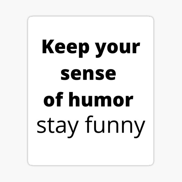 "Keep your sense of humour, stay funny" Sticker for Sale by Moochi04 ...