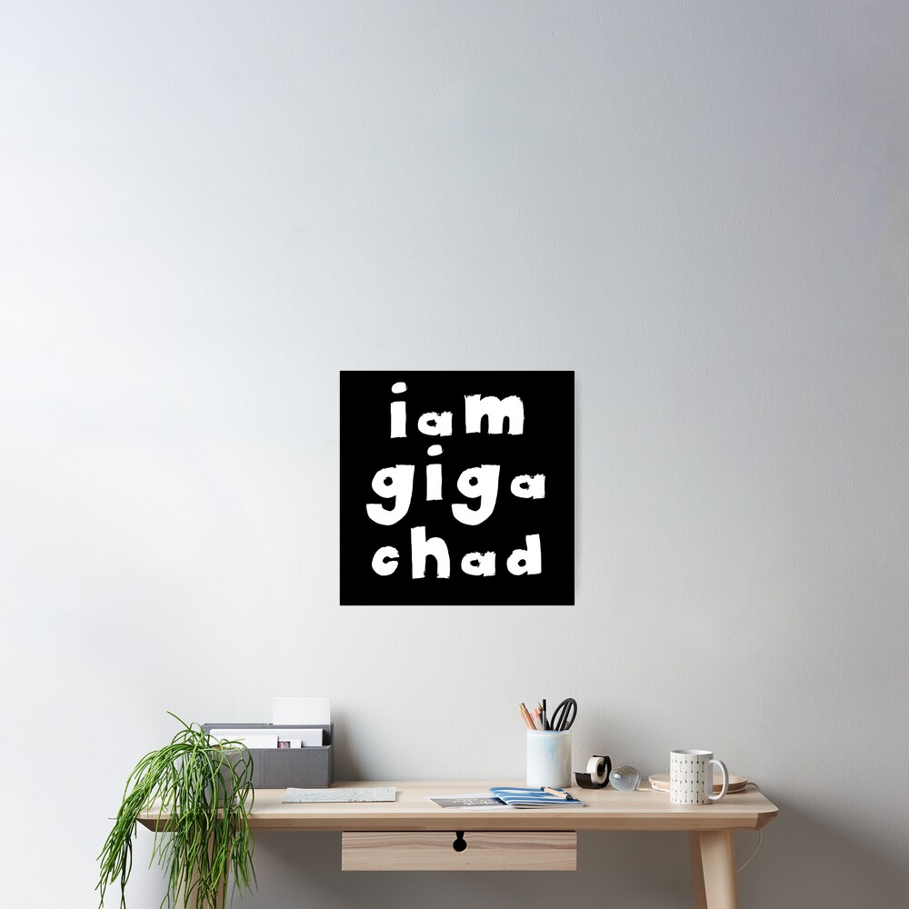 "I am Giga Chad Text Monochrome Black " Poster for Sale by ...