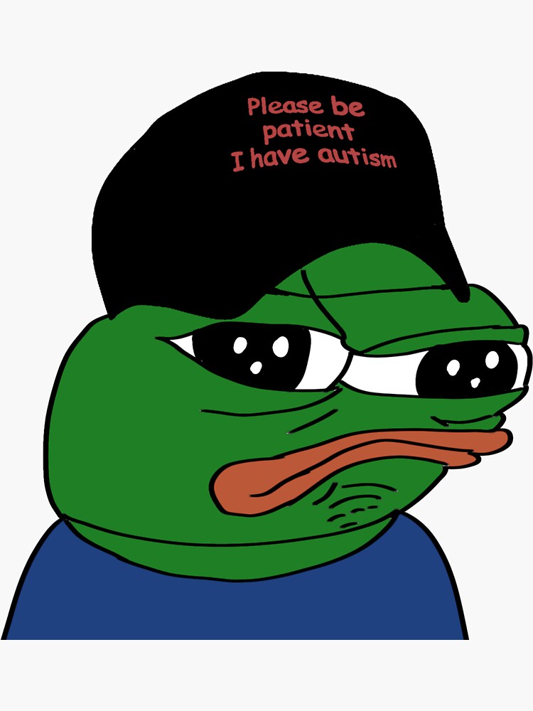 "Please be patient I have autism Pepe " Sticker for Sale by ...