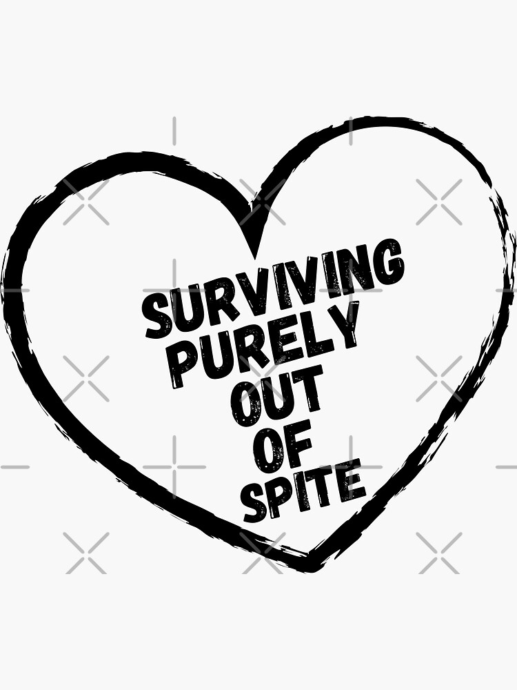 "Surviving purely out of spite" Sticker for Sale by SheIsAQueen | Redbubble