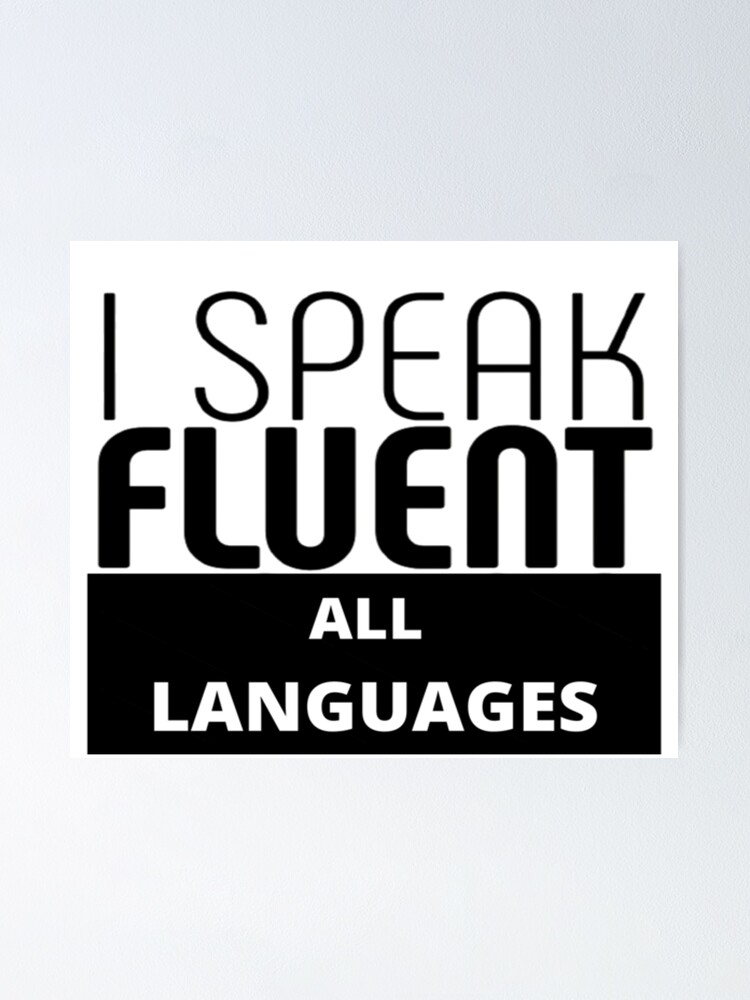 "Funny i speak fluent all languages, i speak fluent all languages cool ...