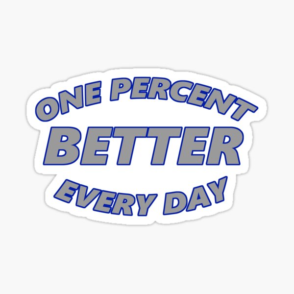 "ONE PERCENT BETTER EVERY DAY" Sticker for Sale by allpointsdesign ...