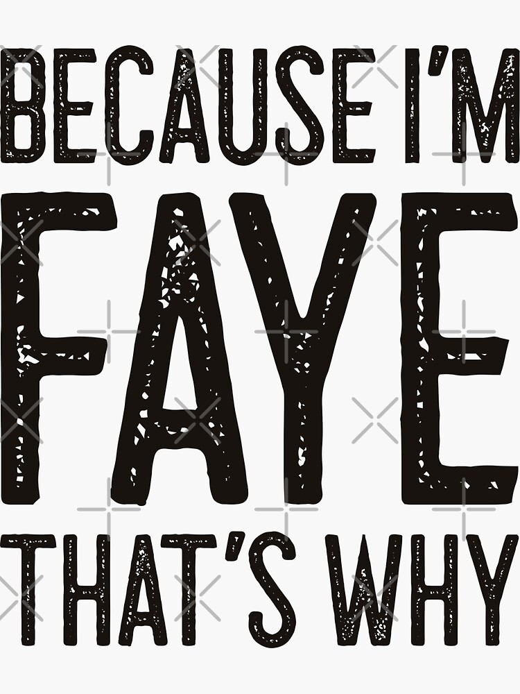 "Because I’m Faye That’s Why Funny Personalized Name" Sticker for Sale ...