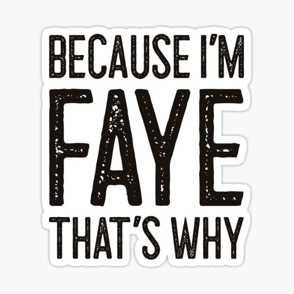 "Because I’m Faye That’s Why Funny Personalized Name" Sticker for Sale ...