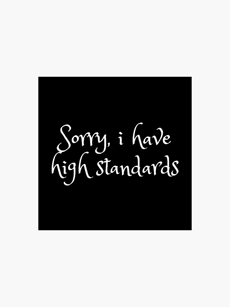 "Sorry, I have high standards " Sticker by YinYangwolf18 | Redbubble