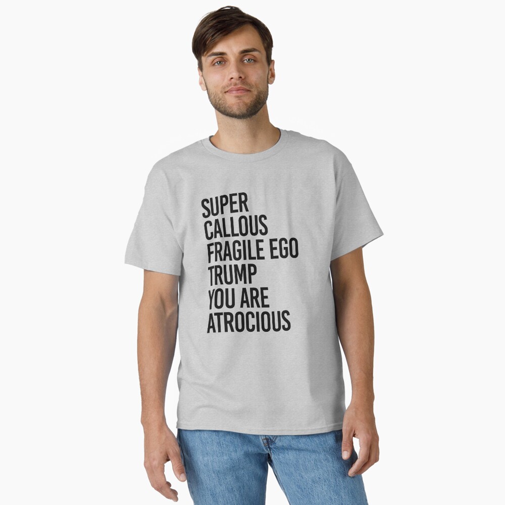 "Super Callous Fragile Ego Trump You Are Atrocious" Essential T-Shirt ...
