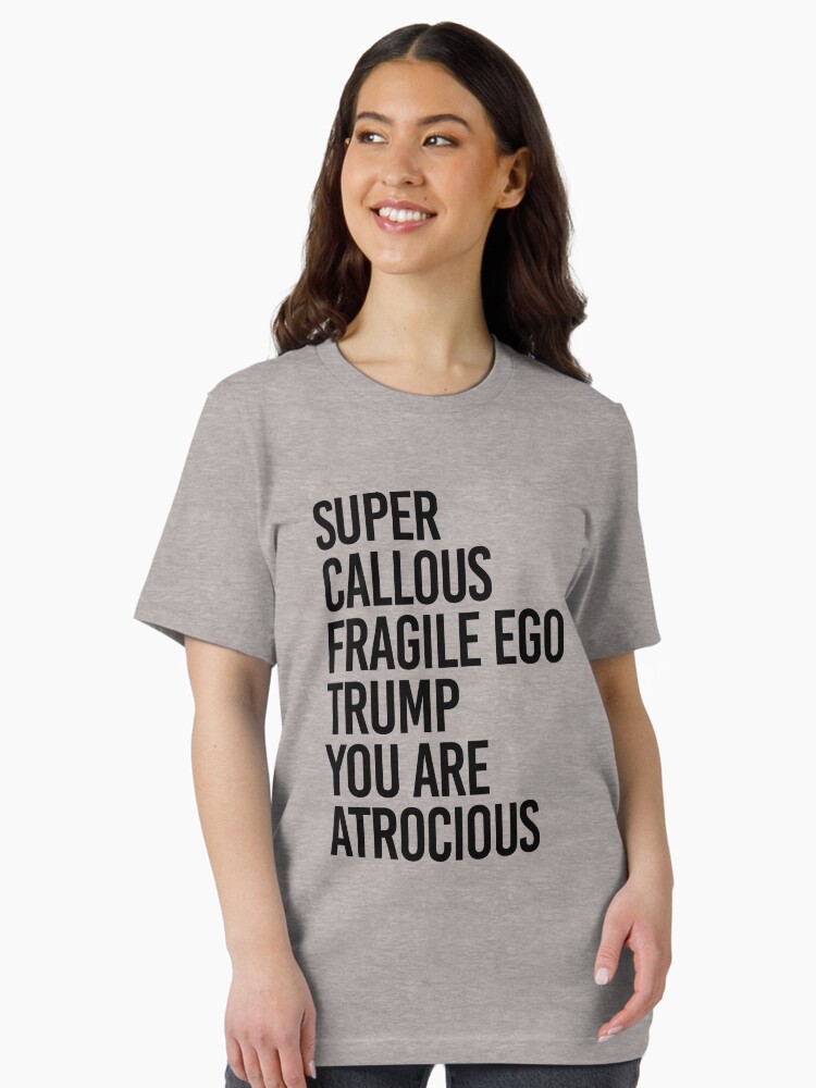 "Super Callous Fragile Ego Trump You Are Atrocious" Essential T-Shirt ...