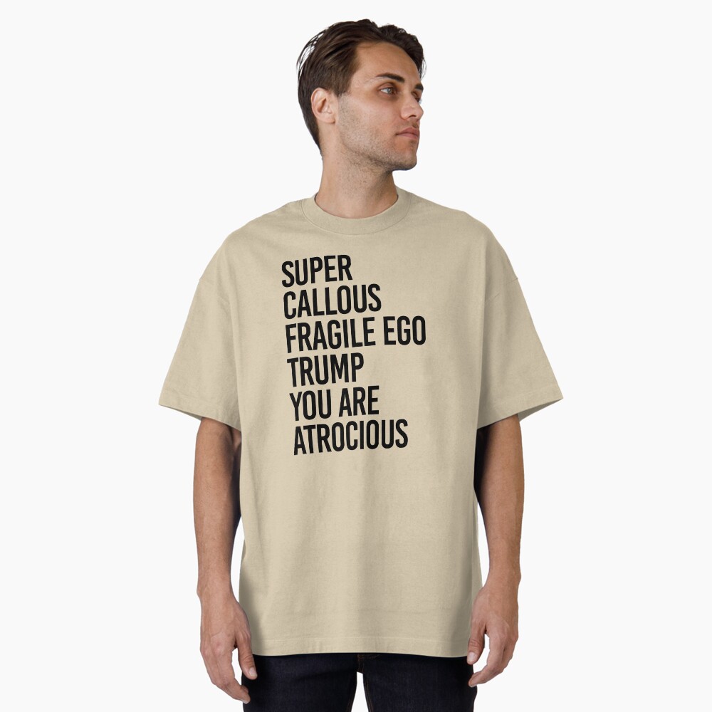 "Super Callous Fragile Ego Trump You Are Atrocious" Essential T-Shirt ...