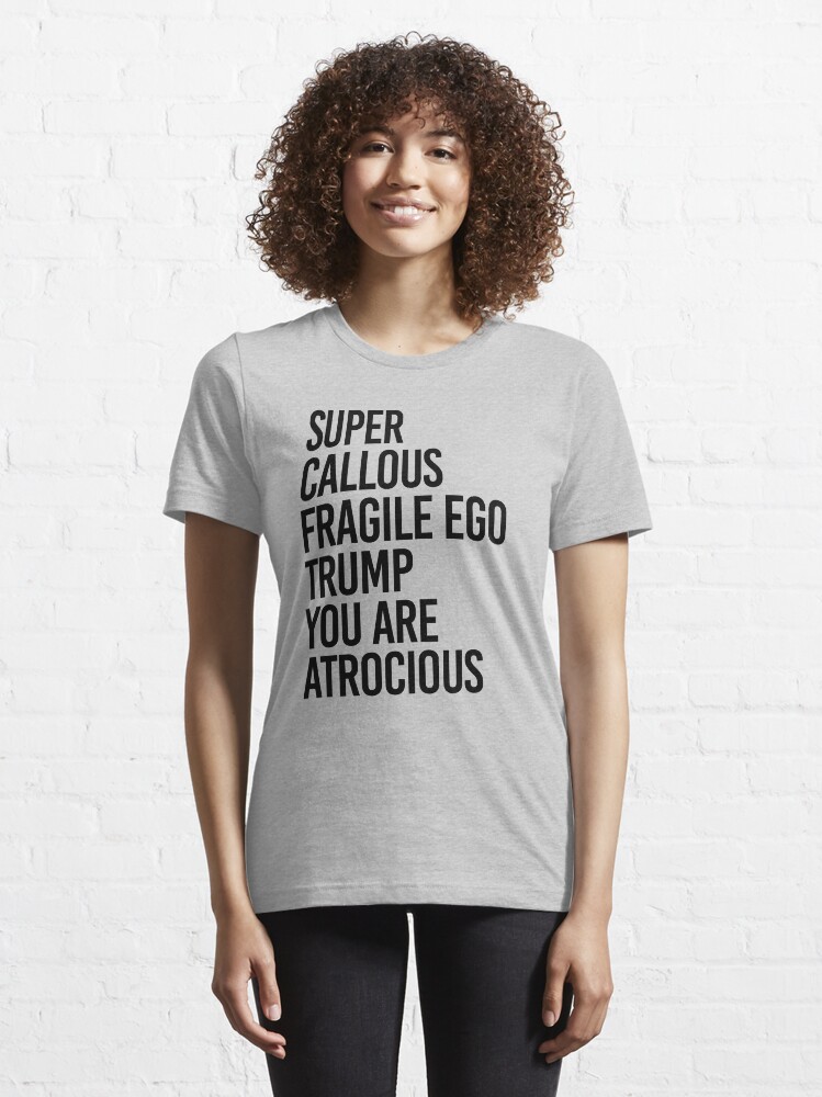 "Super Callous Fragile Ego Trump You Are Atrocious" T-shirt for Sale by ...