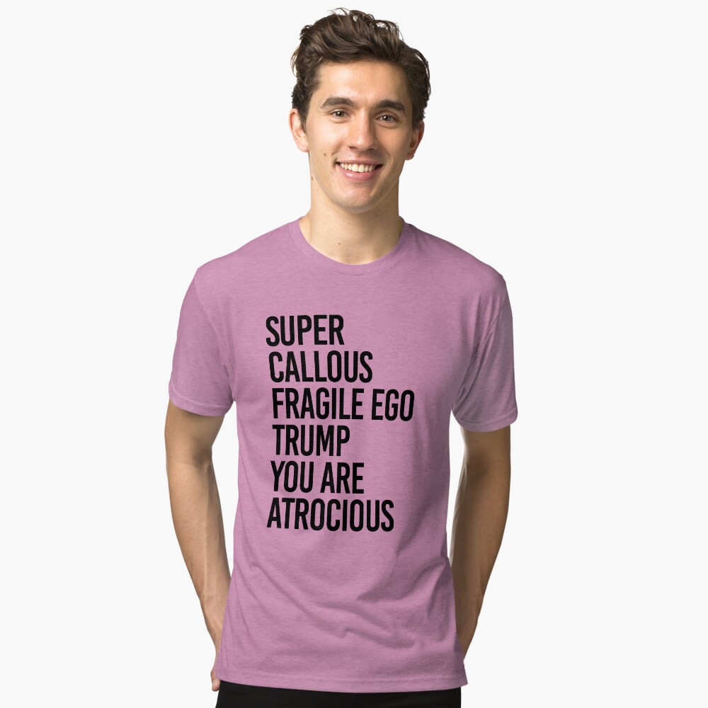 "Super Callous Fragile Ego Trump You Are Atrocious" Essential T-Shirt ...