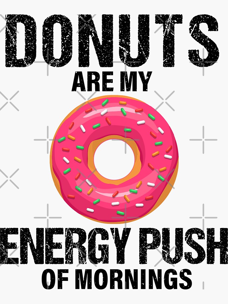 "Donuts are my energy push of mornings funny, funny dunkin donuts ...