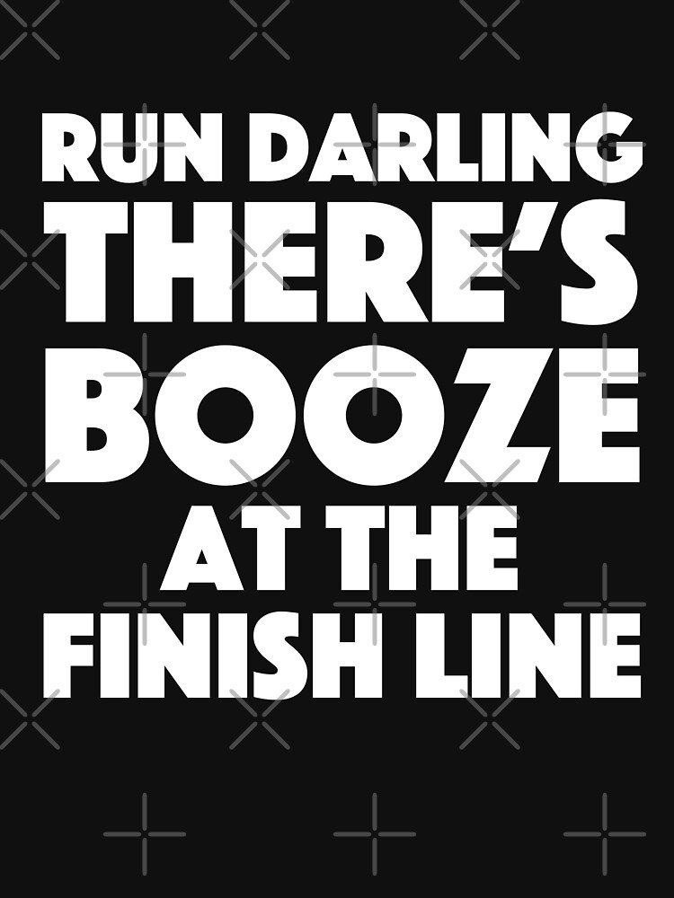 "Absolutely Fabulous - Run darling there’s booze at the finish line" T ...