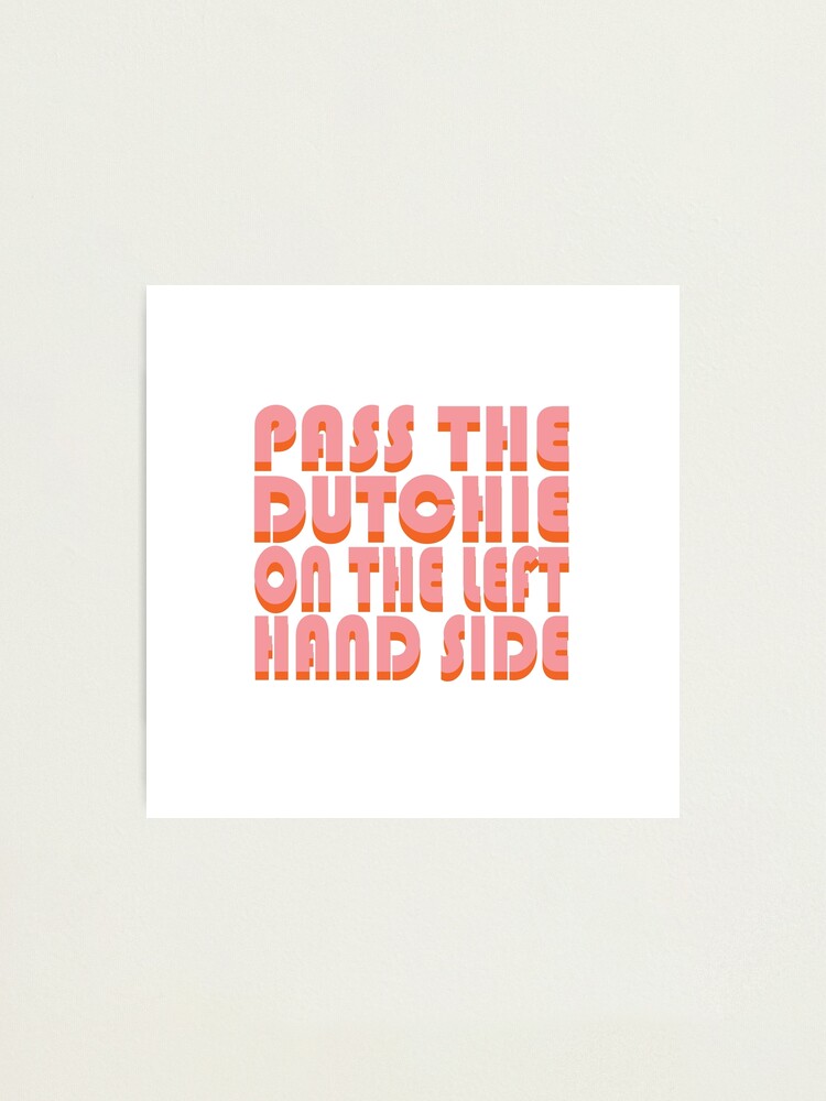 "Pass The Dutchie" Photographic Print for Sale by Adidit | Redbubble