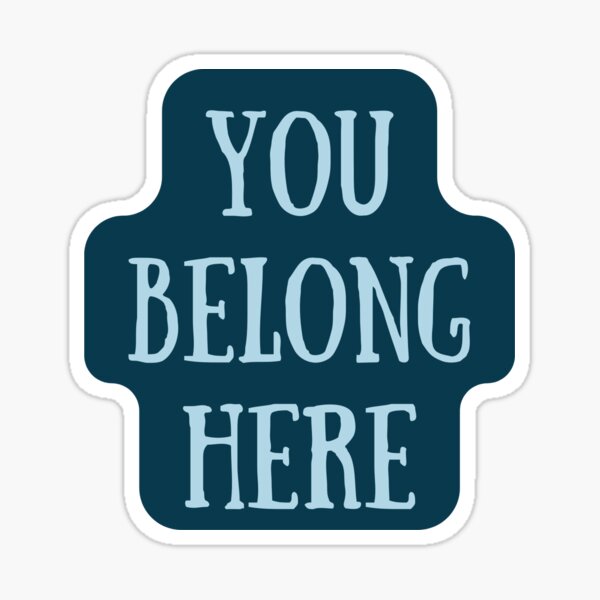 "You Belong Here" Sticker by laurenweiss17 | Redbubble