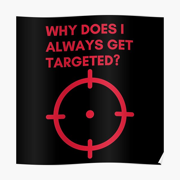 "Why does i get targeted?" Poster by TobbeEast | Redbubble