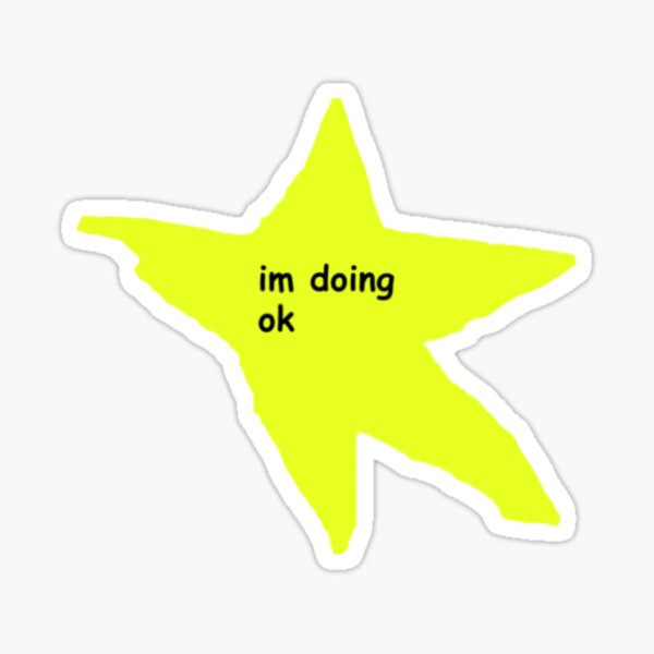 "im doing ok star" Sticker by divorcedslugs | Redbubble