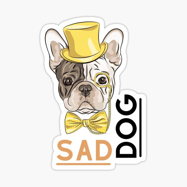 "SAD DOG , Don't be sad " Sticker for Sale by luxceria1 | Redbubble