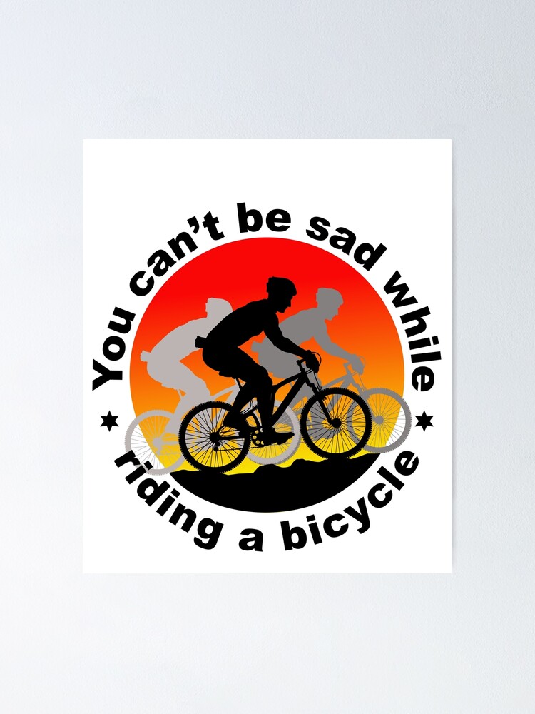 "You can't be sad while riding a bicycle" Poster by Concept-Hub | Redbubble