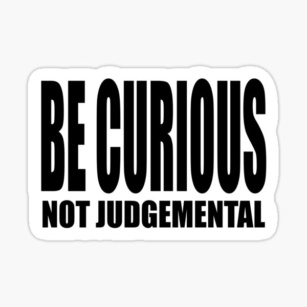 "Be Curious Not Judgemental motivation slogan quote" Sticker for Sale ...