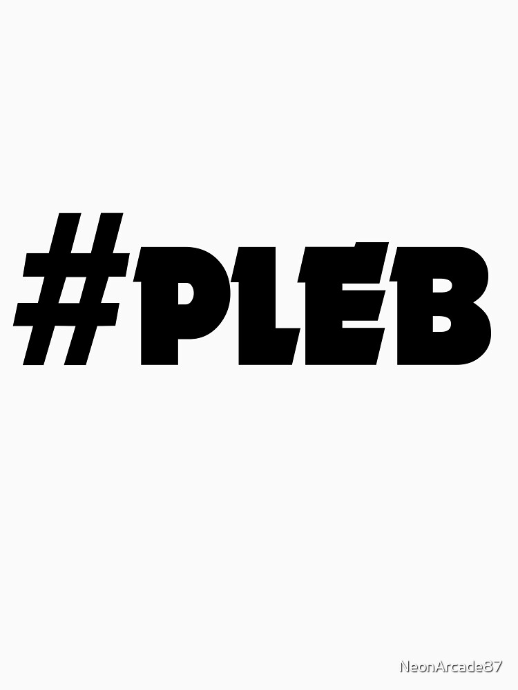 "#PLEB design" T-shirt by NeonArcade87 | Redbubble