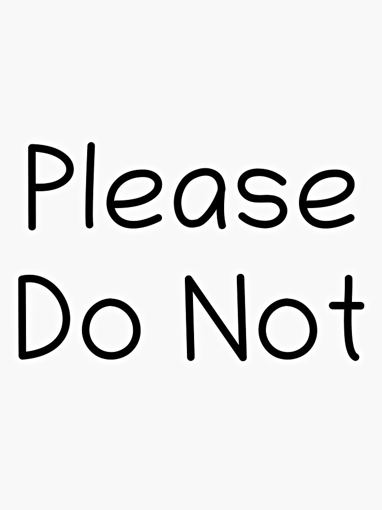 "Please Do Not" Sticker for Sale by SwirlyWrlyDyes | Redbubble