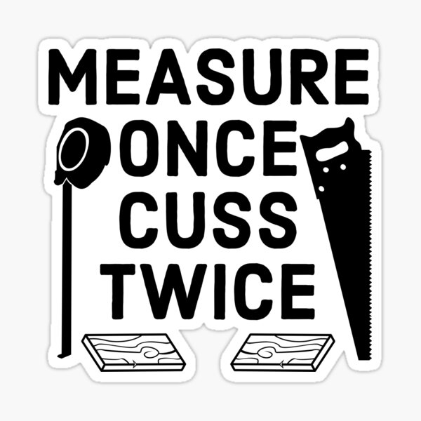 "Measure Once Cuss Twice | Funny Woodworking" Sticker for Sale by ...