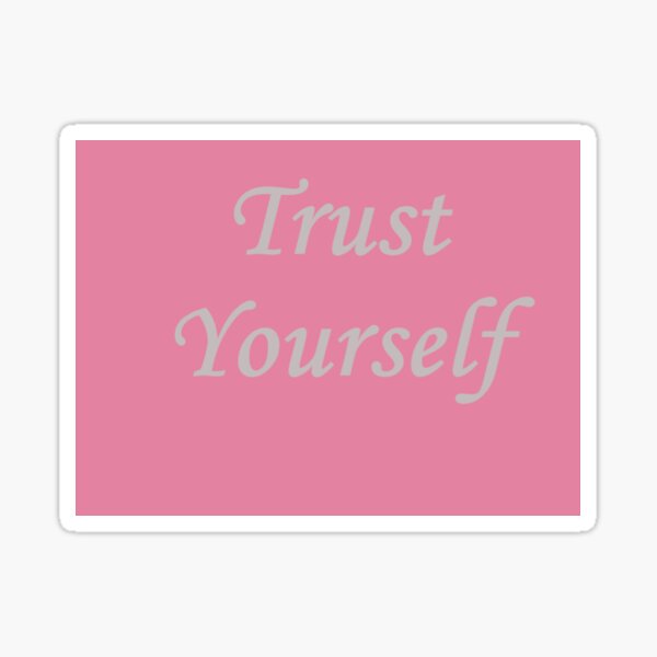 "Trust Yourself" Sticker by MiaRose85 | Redbubble