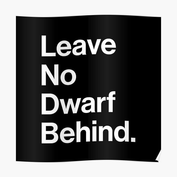 "Leave No Dwarf Behind" Poster for Sale by heyluckyseven | Redbubble