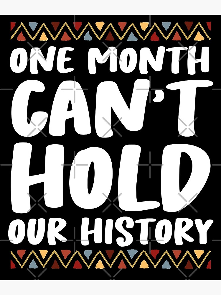One Month Cant Hold Our History Black Pride Melanin I Am Black