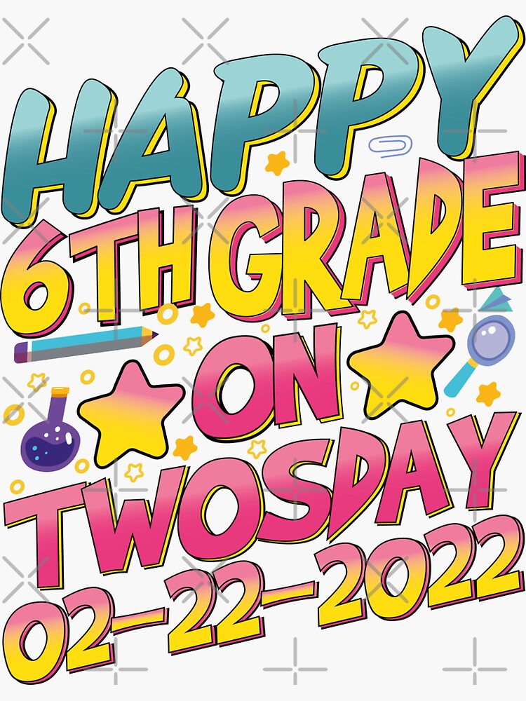 "Happy Sixth Grade On Twosday 2/22/22 Tuesday February 22nd 2022 |6th ...