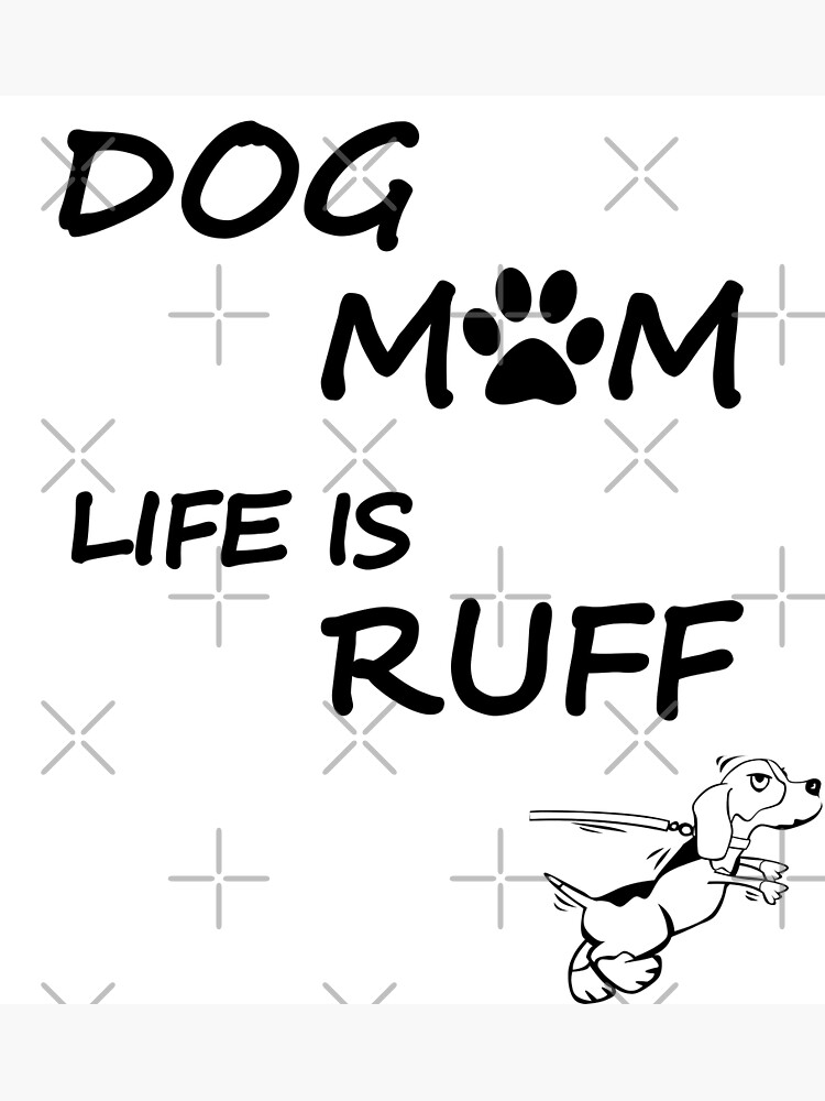 "DOG MUM LIFE IS RUFF" Poster for Sale by ggami-hami | Redbubble