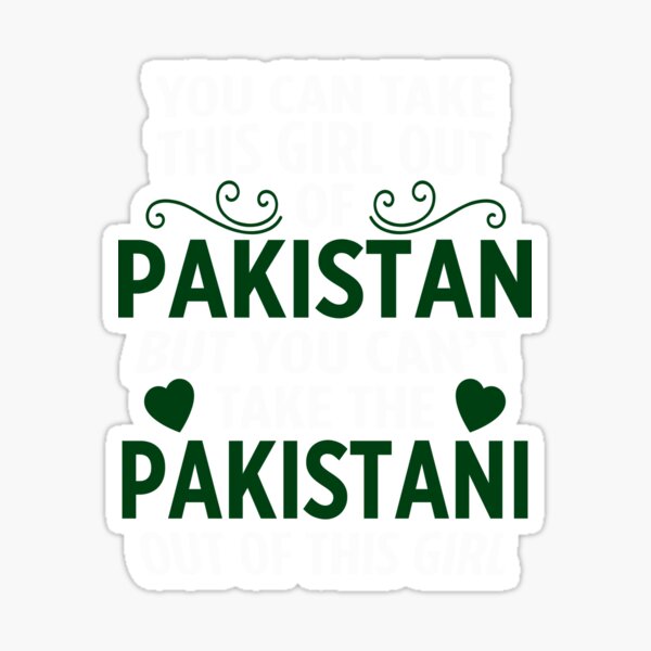 "You Can Take This Girl Out Of Pakistan Pakistani" Sticker for Sale by ...