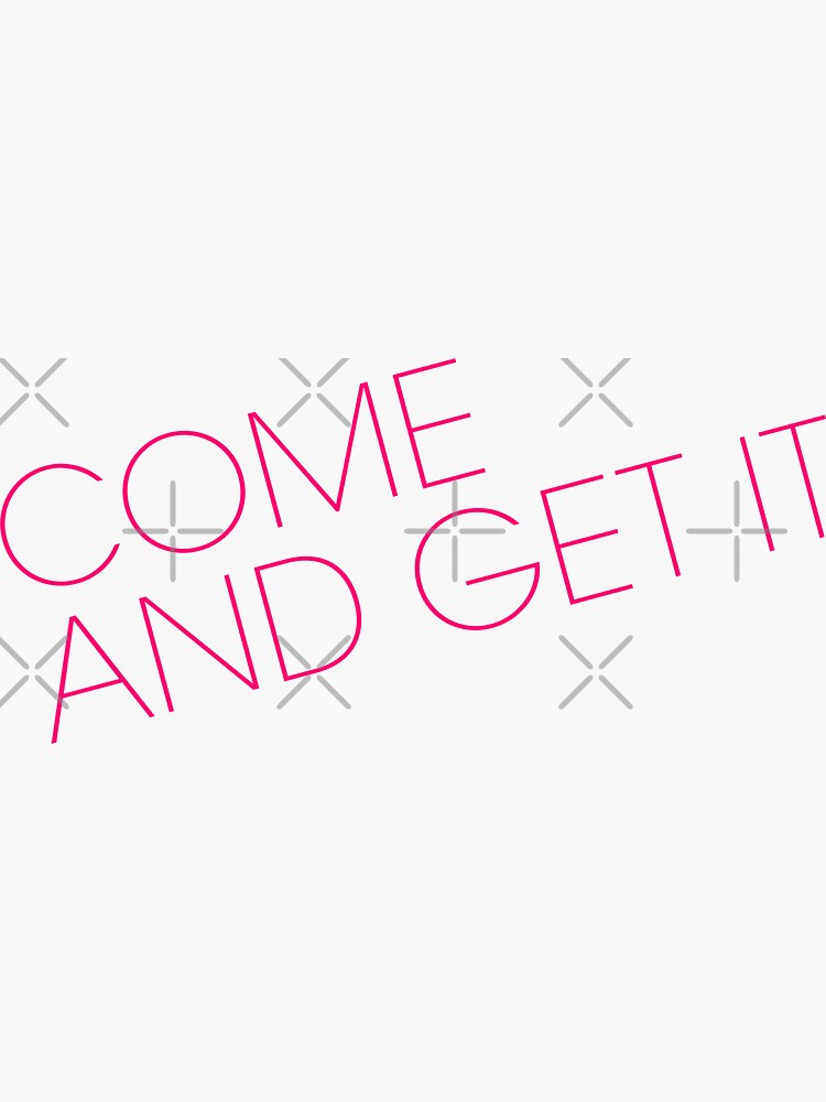 "Come and get it" Sticker for Sale by FizzBang | Redbubble