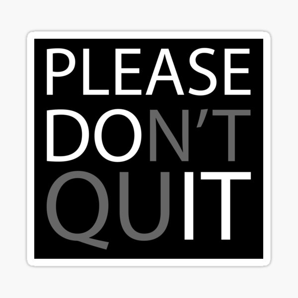 "Please don't quit, please do it" Sticker for Sale by Mousumi-Roy ...