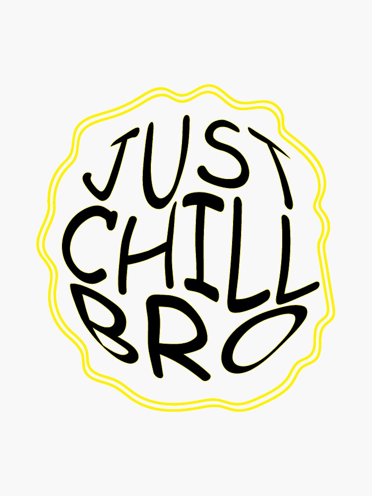 "Just chill bro" Sticker by DamianM1212 | Redbubble