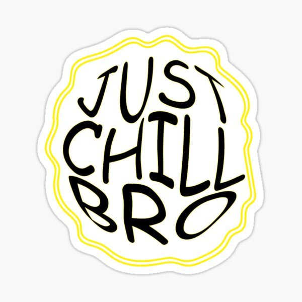 "Just chill bro" Sticker by DamianM1212 | Redbubble