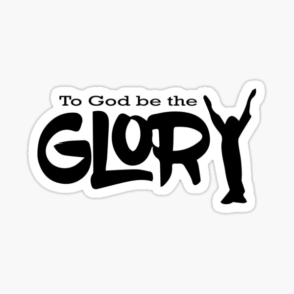 "To God Be The Glory" Sticker for Sale by 3FHS | Redbubble