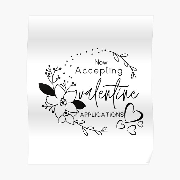 "Now Accepting Valentine Applications" Poster for Sale by KoiChanArt ...
