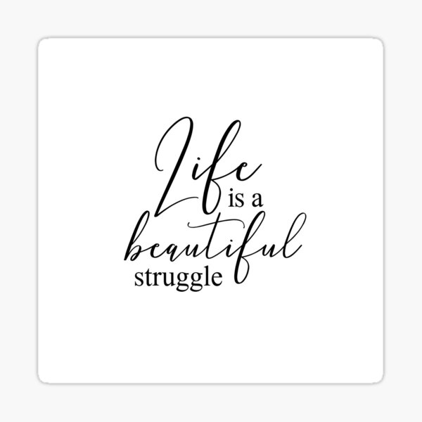 "Life is a beautiful struggle - motivational quote" Sticker by ...