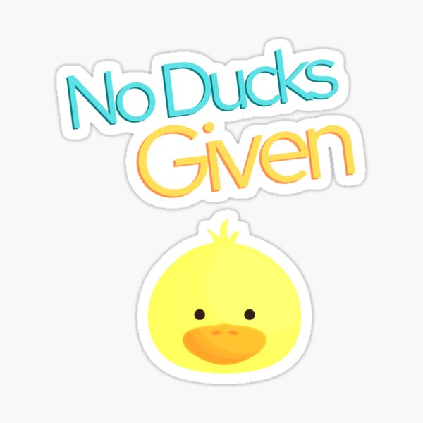 "No Ducks Given" Sticker for Sale by aburdhew | Redbubble