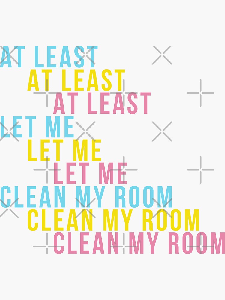"At Least Let Me Clean My Room" Sticker for Sale by QlickDesign | Redbubble