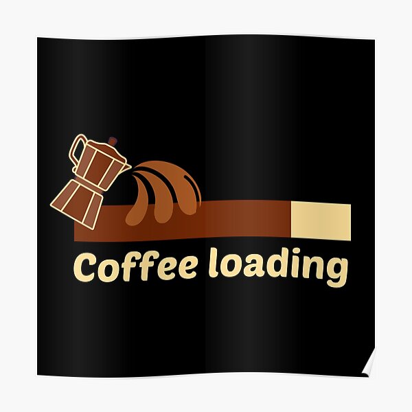 "Coffee loading, please wait" Poster by anitastrifler | Redbubble