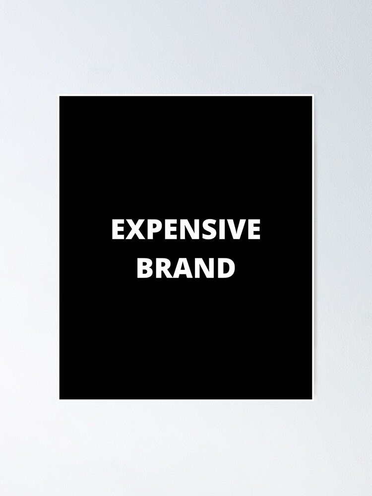 "Expensive brand" Poster for Sale by Redbubbleshoptt | Redbubble