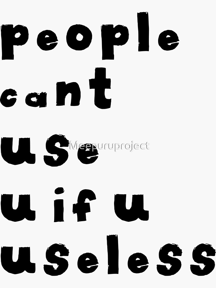 "People Cant use U if U Useless Quotes Monochrome White" Sticker for ...