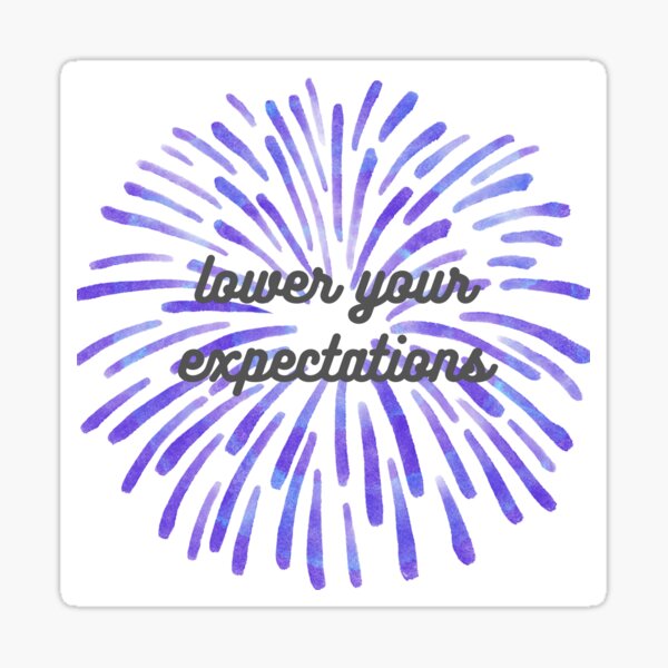 "lower your expectations " Sticker by PoshPortz | Redbubble